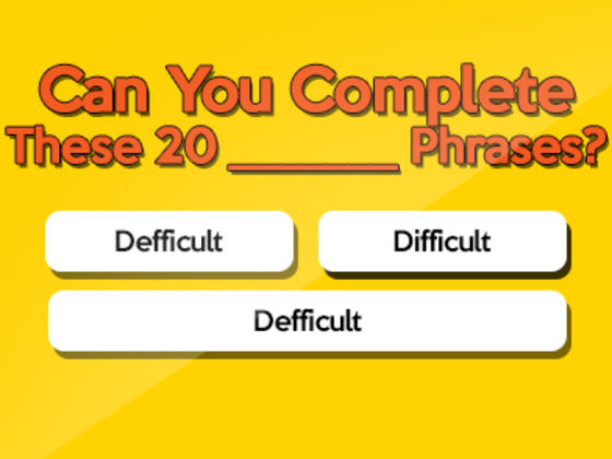 Can You Complete These 20 Difficult Phrases Playbuzz can-you-complete-these-20-difficult-phrases-playbuzz