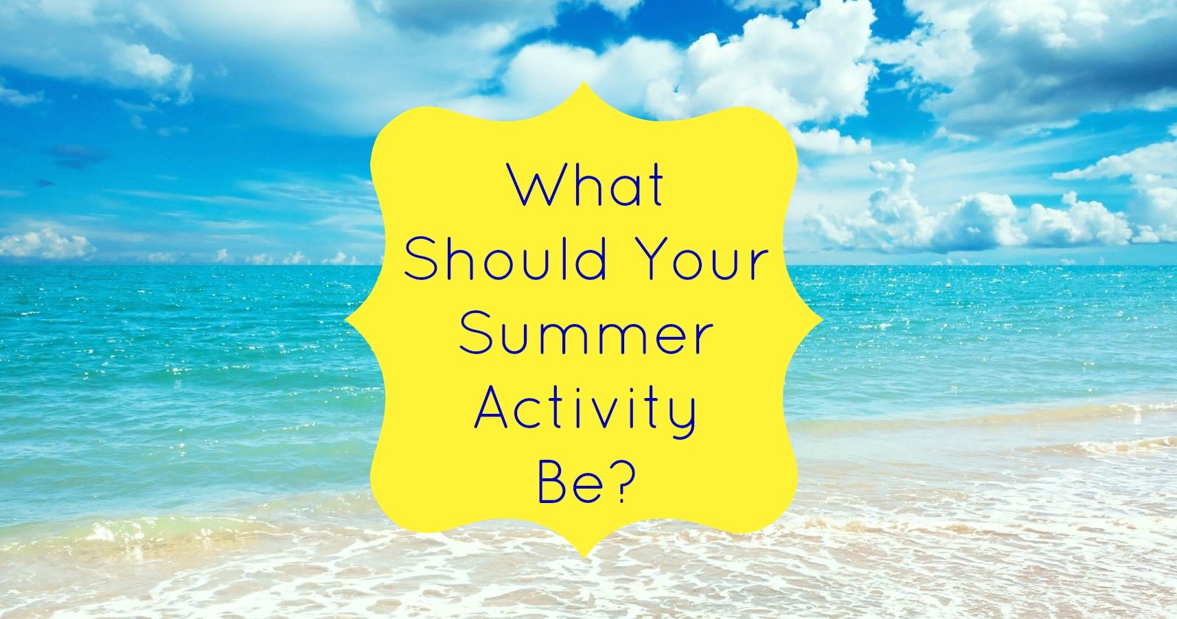 What Should Your Summer Activity Be? | Playbuzz