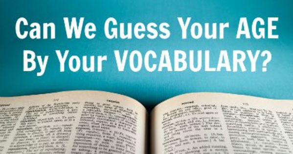 Can We Guess Your Age By Your Vocabulary Playbuzz