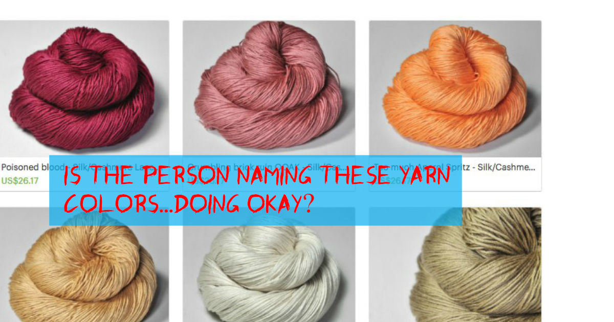Is The Person Naming These Yarn Colors Doing Okay? | Playbuzz