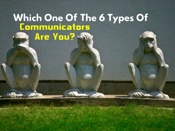 Which One Of The 6 Types Of Communicators Are You?
