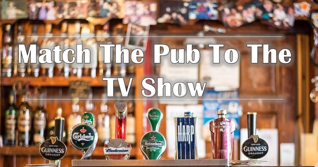 Match The Pub To The British TV Show | Playbuzz